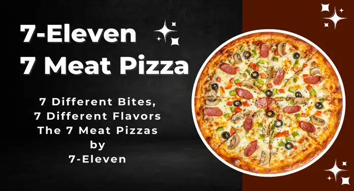 The 7-Eleven Meat Pizzas: 7 Different Bites, 7 Different Flavours